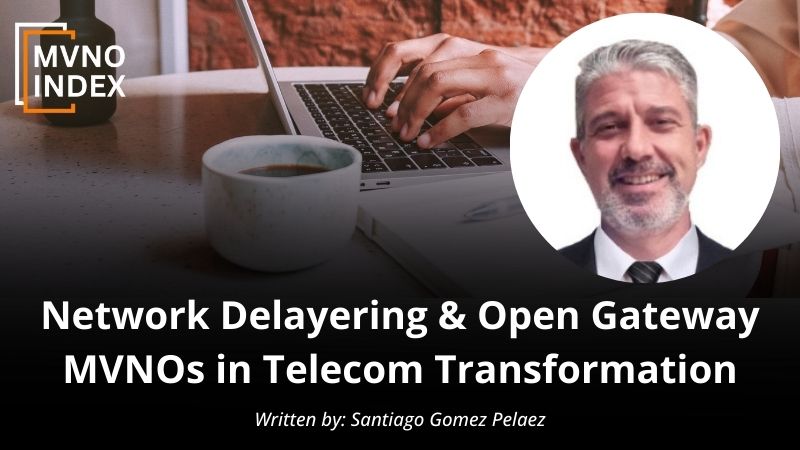 Network Delayering & Open Gateway: MVNOs in Telecom Transformation - MVNO Index