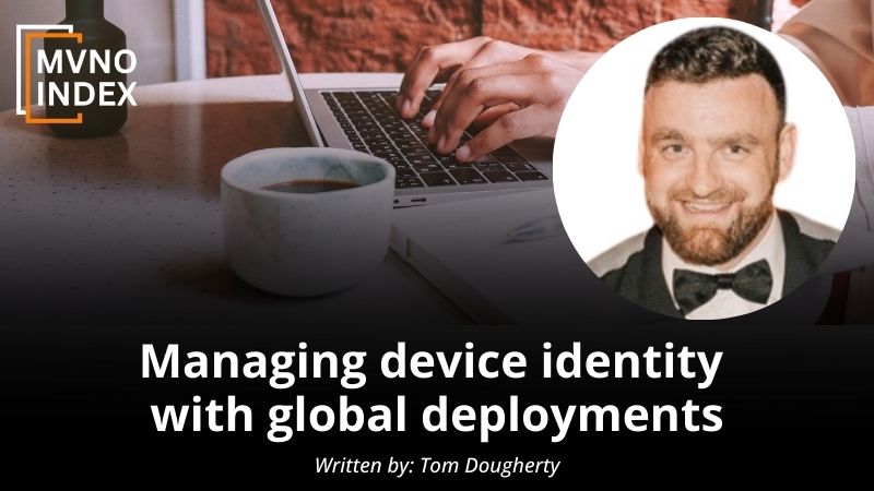 Managing Device Identity Global Deployments Effectively - MVNO Index